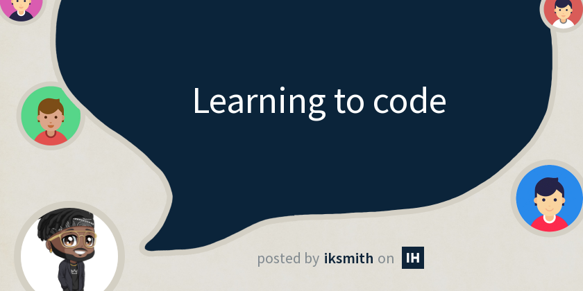 Learning to code - Indie Hackers