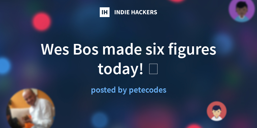 Wes Bos made six figures today! 💸 - Indie Hackers