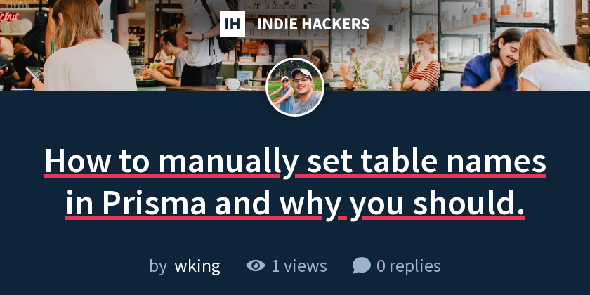 How to manually set table names in Prisma and why you should. - Indie ...