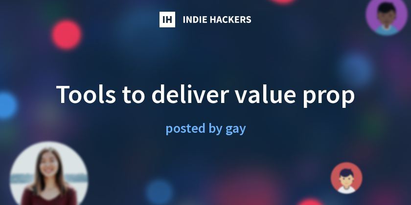 Tools to deliver value prop - Indie Hackers Tools to deliver value prop - Indie Hackers