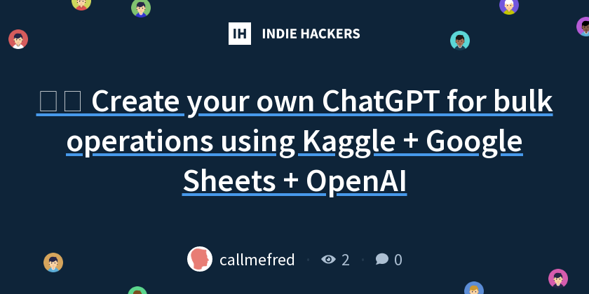 👨‍💻 Create your own ChatGPT for bulk operations using Kaggle + Google Sheets + OpenAI - Indie ...