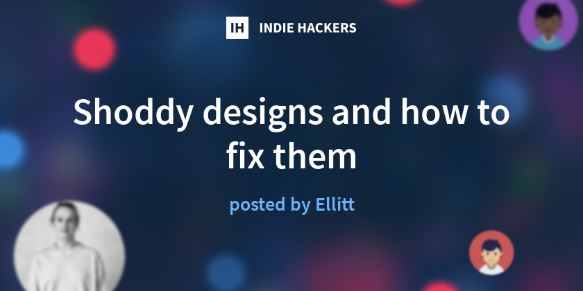 Shoddy designs and how to fix them - Indie Hackers