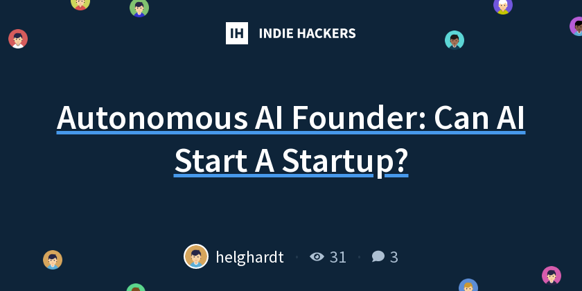 Autonomous AI Founder: Can AI Start A Startup? - Indie Hackers
