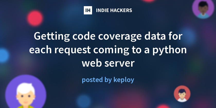 Getting Code Coverage Data For Each Request Coming To A Python Web Server Indie Hackers