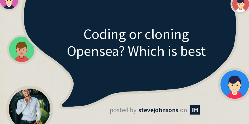 Coding or cloning Opensea? Which is best - Indie Hackers