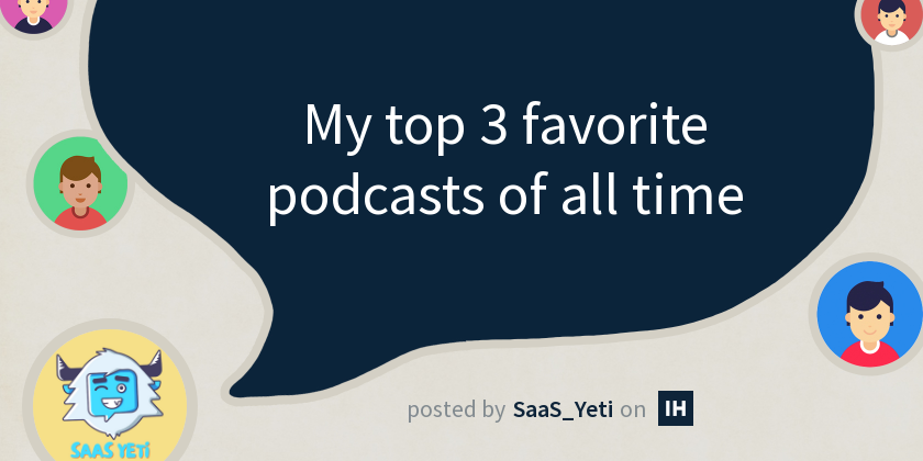 My top 3 favorite podcasts of all time