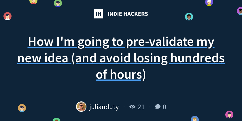 How I'm going to pre-validate my new idea (and avoid losing hundreds of hours) - Indie Hackers