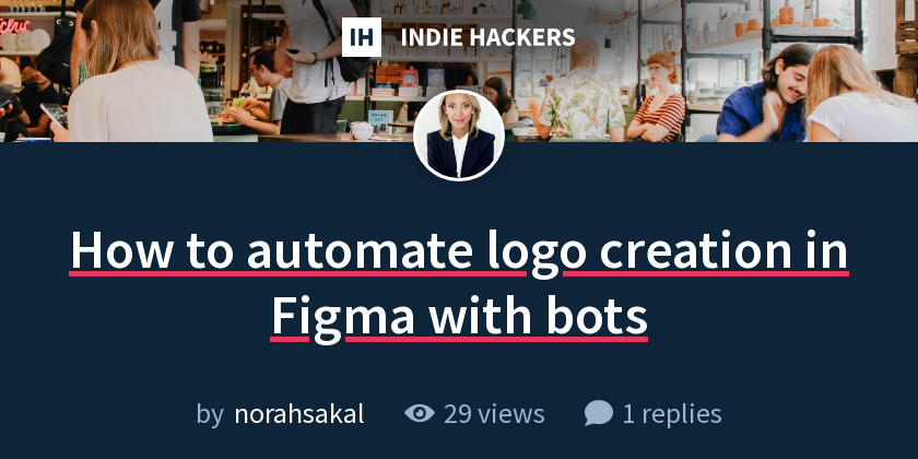 How to automate logo creation in Figma with bots - Indie Hackers