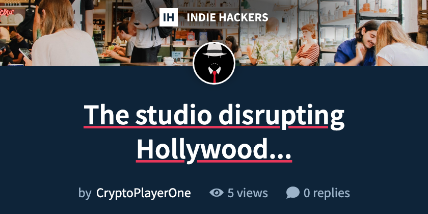 The studio disrupting Hollywood... - Indie Hackers