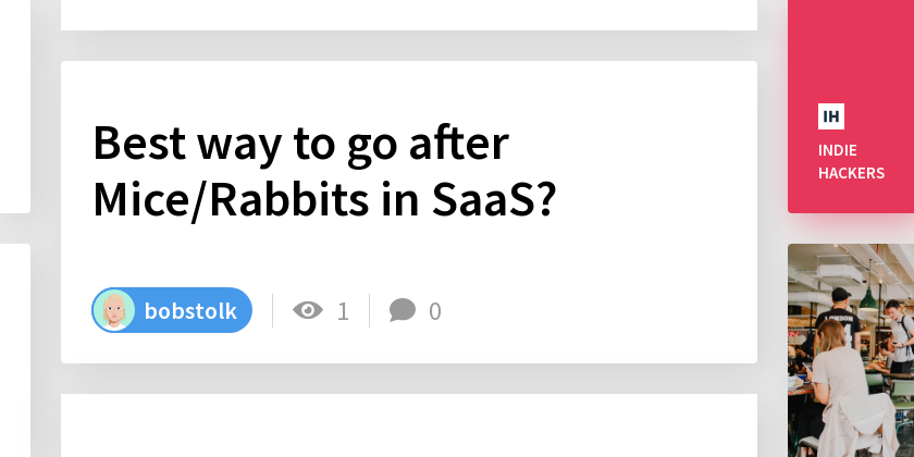 Best way to go after Mice/Rabbits in SaaS? - Indie Hackers