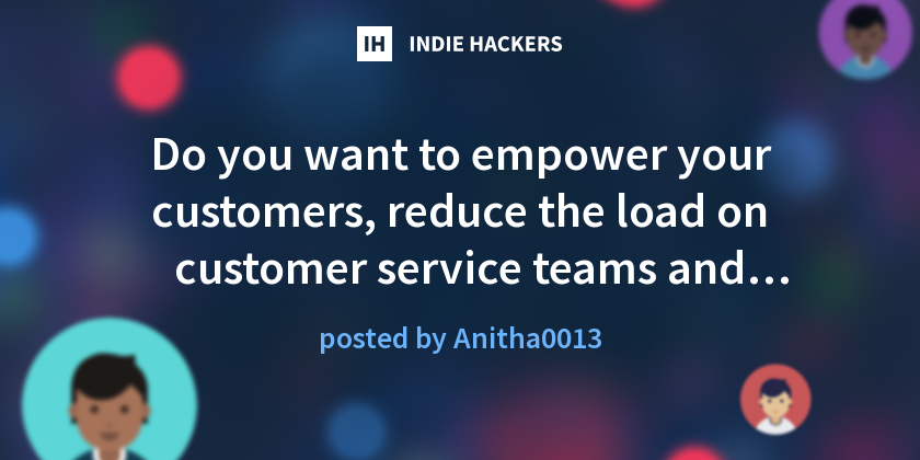 Do you want to empower your customers, reduce the load on customer ...