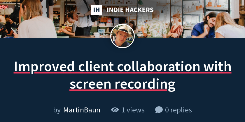 Improved client collaboration with screen recording - Indie Hackers