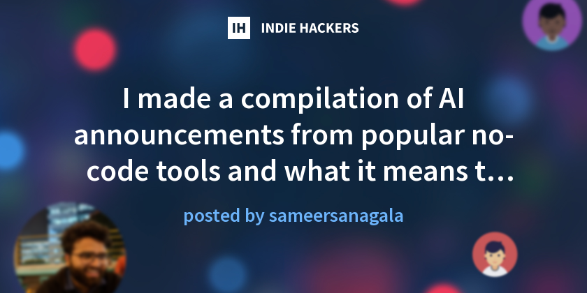 I made a compilation of AI announcements from popular no-code tools and what it means to those ...