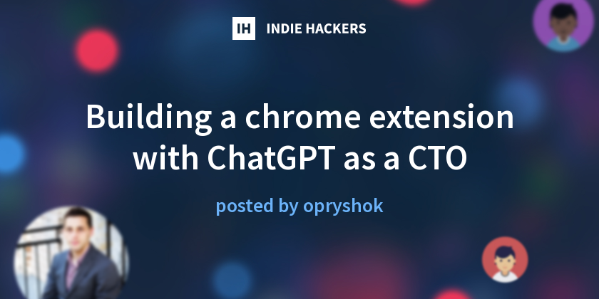 Building A Chrome Extension With Chatgpt As A Cto Indie Hackers