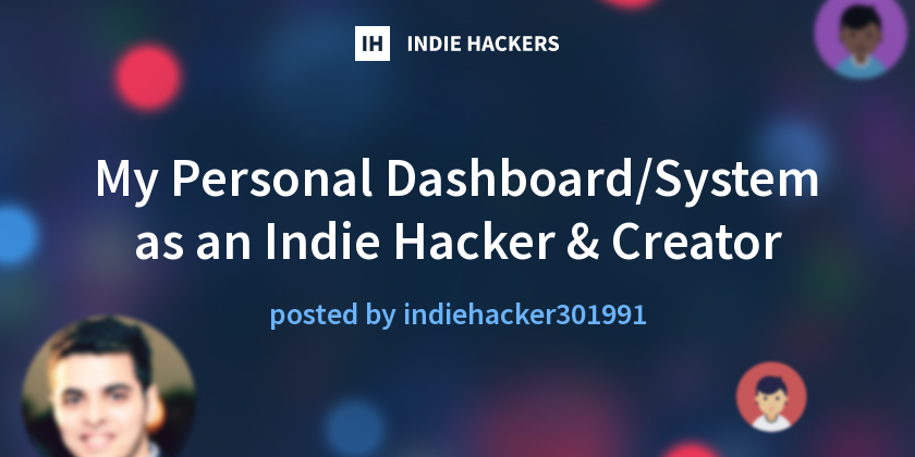 My Personal Dashboard/System as an Indie Hacker & Creator - Indie Hackers
