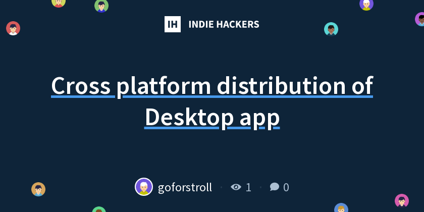 Cross platform distribution of Desktop app - Indie Hackers