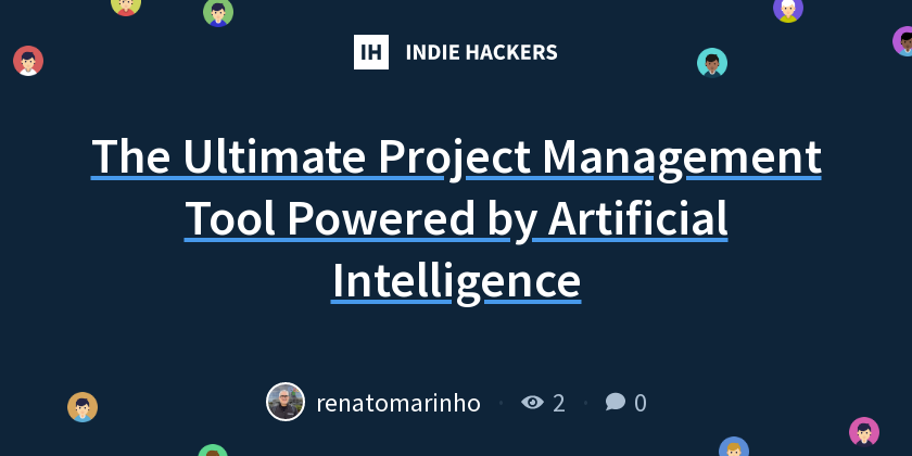 The Ultimate Project Management Tool Powered by Artificial Intelligence - Indie Hackers