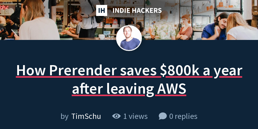 How Prerender saves $800k a year after leaving AWS - Indie Hackers