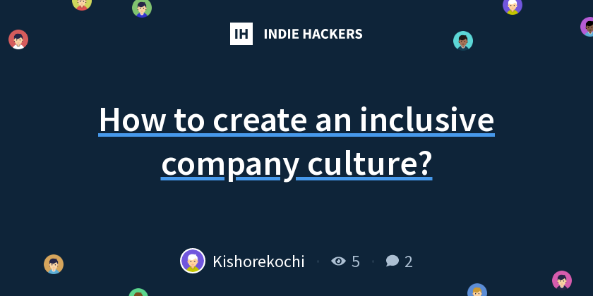 How to create an inclusive company culture? - Indie Hackers