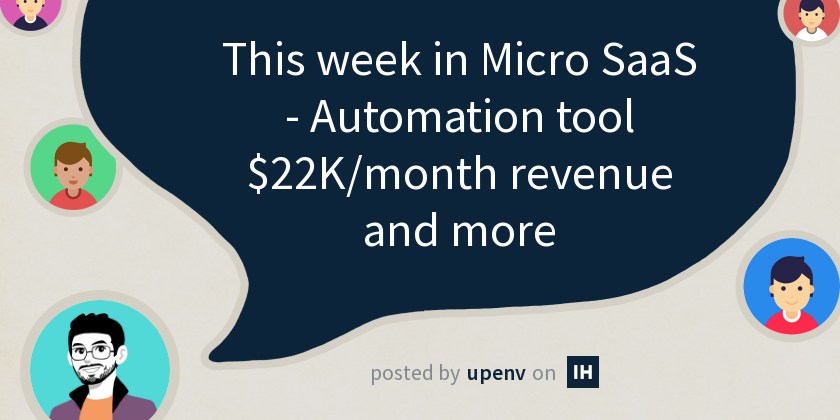 This week in Micro SaaS - Automation tool $22K/month revenue and more ...