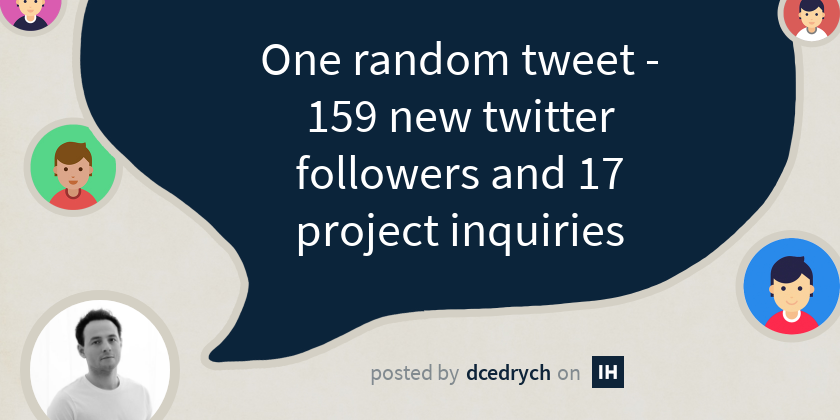 One random tweet - 159 new twitter followers and 17 project inquiries ...