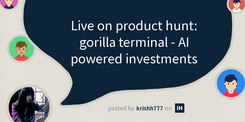 Live on product hunt: gorilla terminal - AI powered investments - Indie Hackers