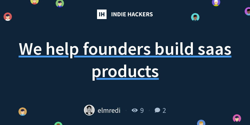 We help founders build saas products - Indie Hackers