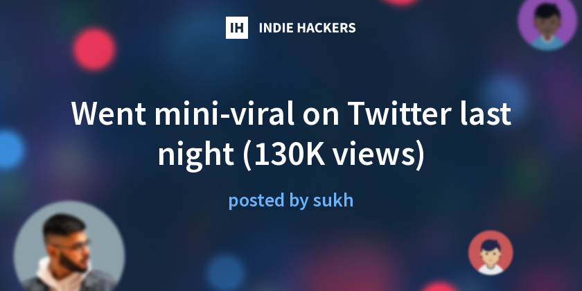 Went mini-viral on Twitter last night (130K views) - Indie Hackers