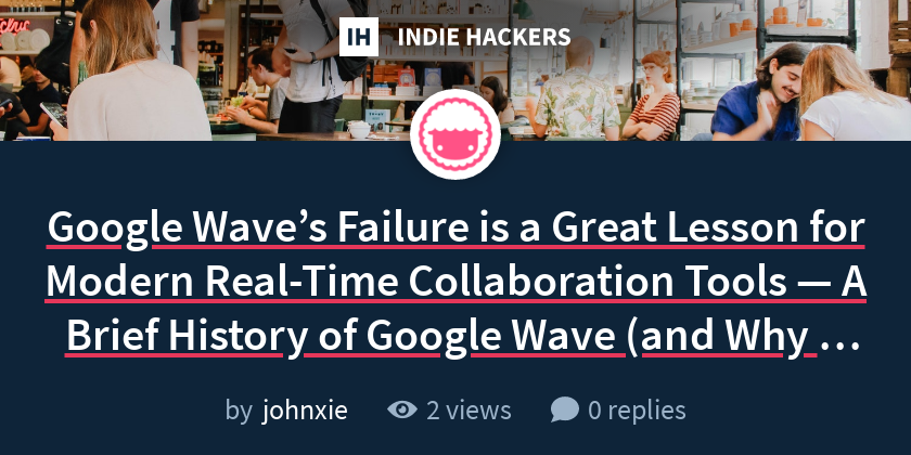 Google Wave’s Failure is a Great Lesson for Modern Real-Time ...