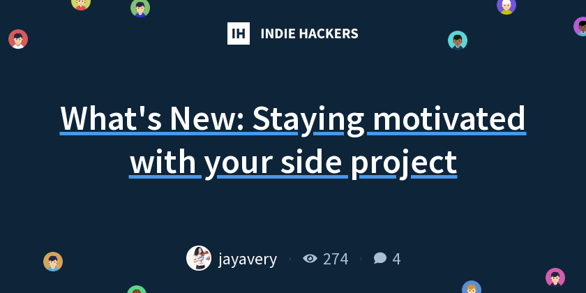 What's New: Staying motivated with your side project - Indie Hackers