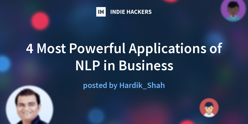 4 Most Powerful Applications of NLP in Business - Indie Hackers