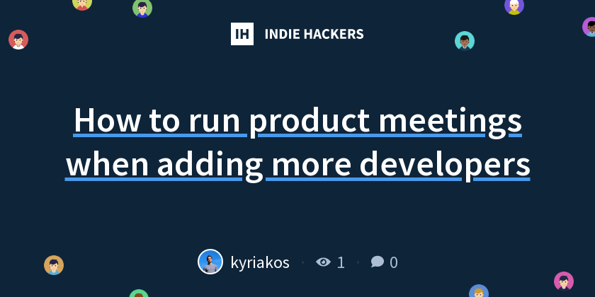 How to run product meetings when adding more developers - Indie Hackers