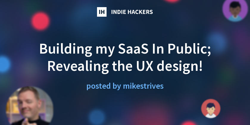 Building my SaaS In Public; Revealing the UX design! - Indie Hackers