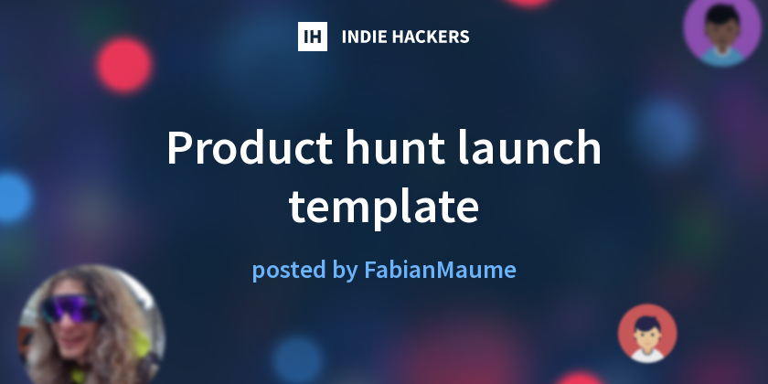 Product hunt launch template - Indie Hackers