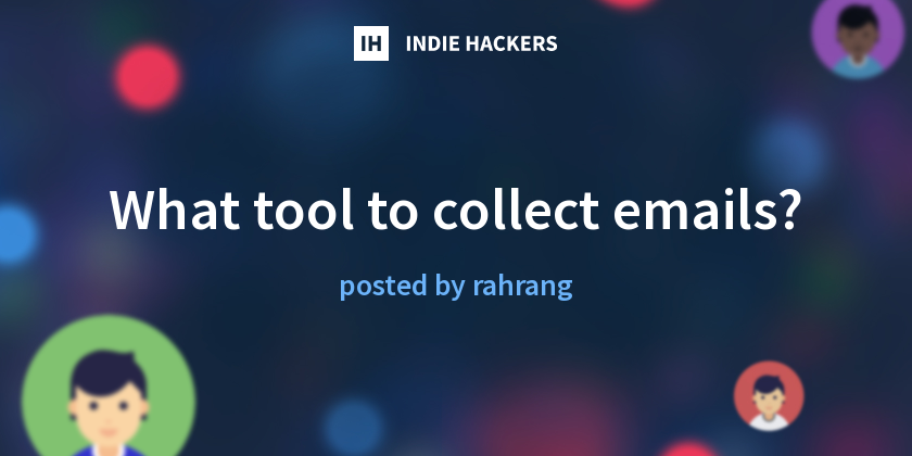 What tool to collect emails? - Indie Hackers