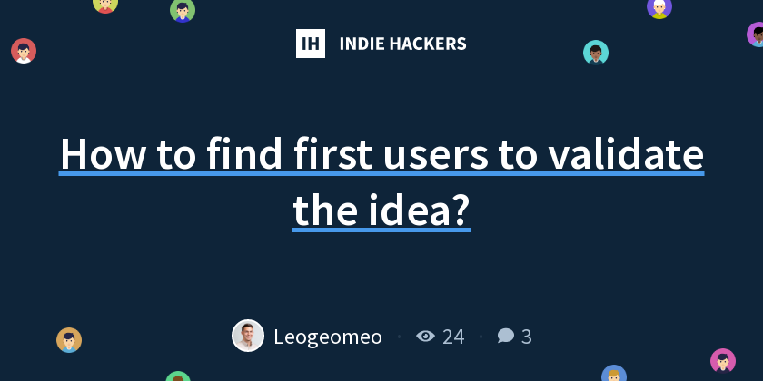 How to find first users to validate the idea? - Indie Hackers