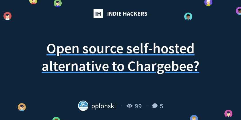Open source self-hosted alternative to Chargebee? - Indie Hackers