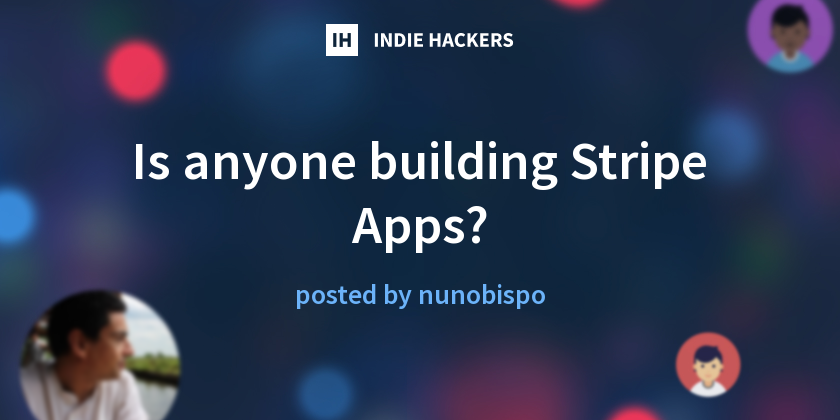 Is anyone building Stripe Apps? - Indie Hackers