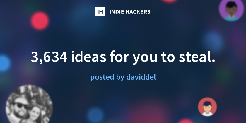 3,634 ideas for you to steal. - Indie Hackers