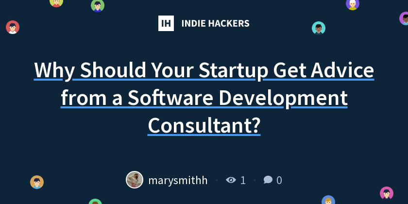 Why Should Your Startup Get Advice from a Software Development Consultant?