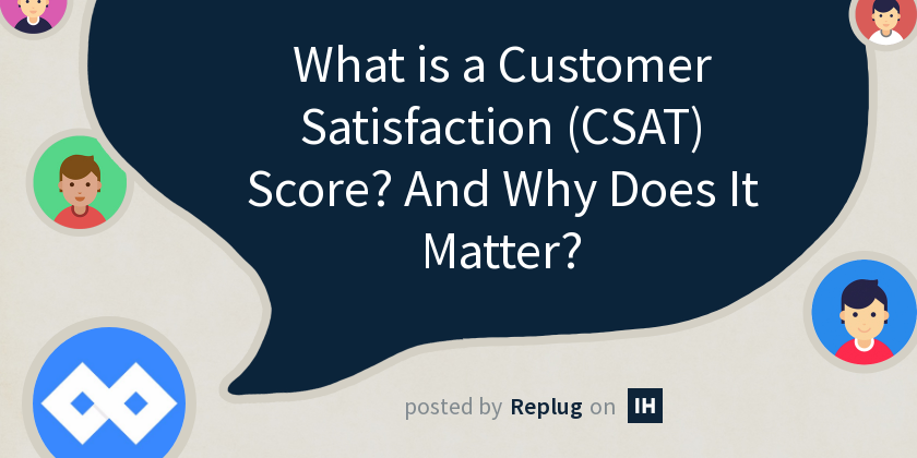 What is a Customer Satisfaction (CSAT) Score? And Why Does It Matter ...