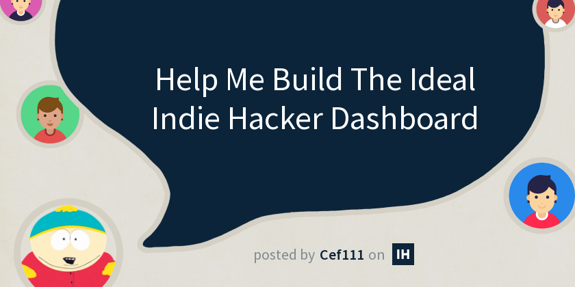 Help Me Build The Ideal Indie Hacker Dashboard - Indie Hackers