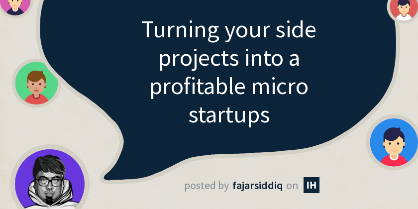 Turning your side projects into a profitable micro startups - Indie Hackers