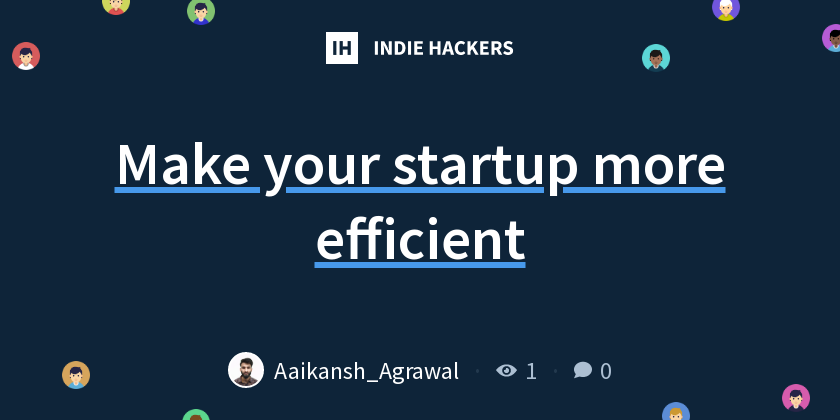Make your startup more efficient - Indie Hackers