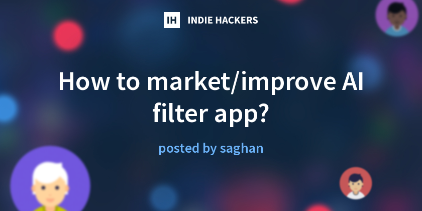 How to market/improve AI filter app? - Indie Hackers