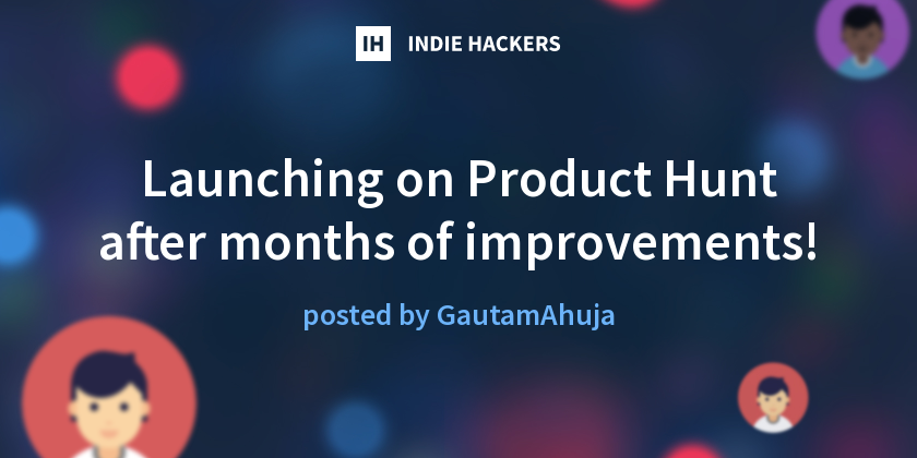 Launching on Product Hunt after months of improvements! - Indie Hackers