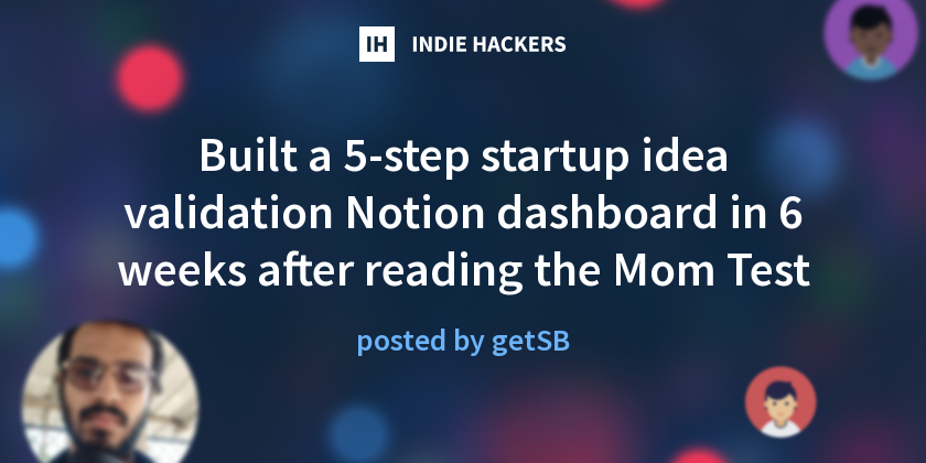 Built A 5 Step Startup Idea Validation Notion Dashboard In 6 Weeks After Reading The Mom Test