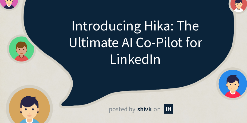 Introducing Hika: The Ultimate AI Co-Pilot for LinkedIn - Indie Hackers