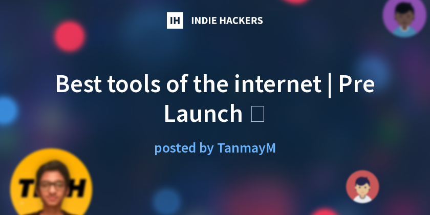 Best tools of the internet | Pre Launch 🚀 - Indie Hackers