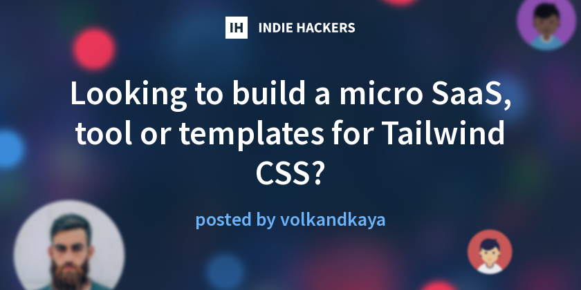 Looking To Build A Micro Saas Tool Or Templates For Tailwind Css Indie Hackers